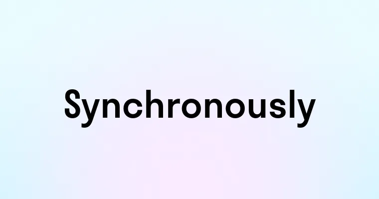 Synchronously — перевод, транскрипция, произношение и примеры