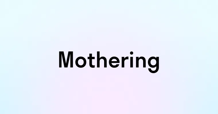 Mothering — перевод, транскрипция, произношение и примеры