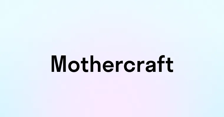 Mothercraft — перевод, транскрипция, произношение и примеры