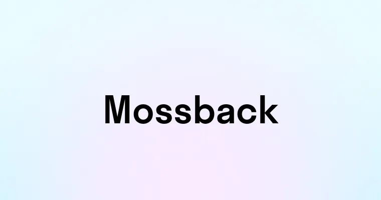 Mossback — перевод, транскрипция, произношение и примеры
