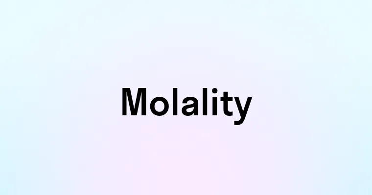 Molality — перевод, транскрипция, произношение и примеры