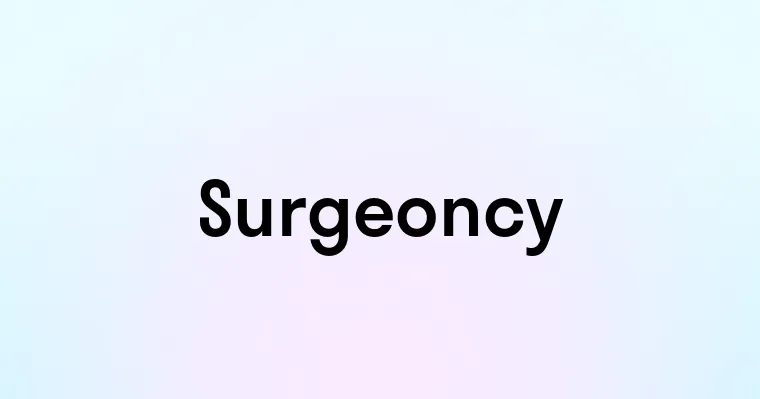 Surgeoncy — перевод, транскрипция, произношение и примеры