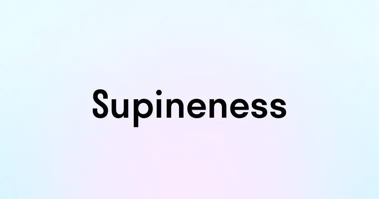 Supineness — перевод, транскрипция, произношение и примеры