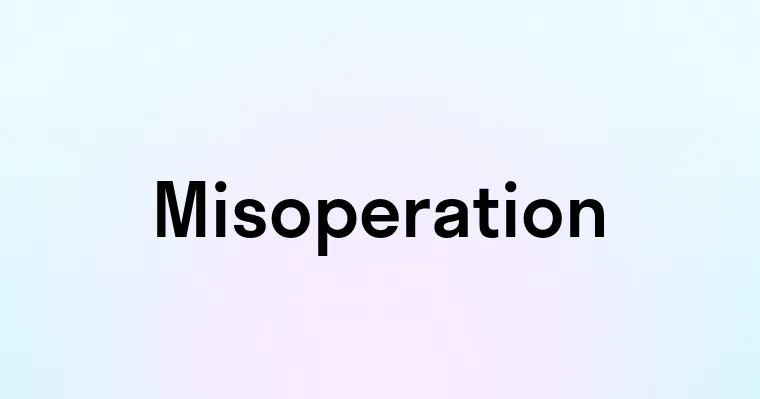 Misoperation — перевод, транскрипция, произношение и примеры