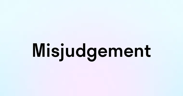 Misjudgement — перевод, транскрипция, произношение и примеры