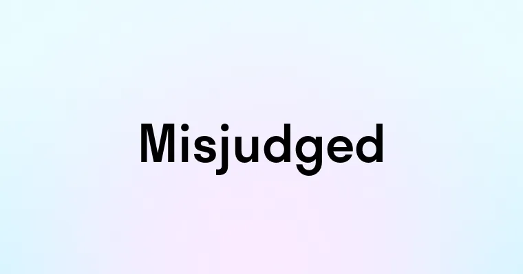 Misjudged — перевод, транскрипция, произношение и примеры