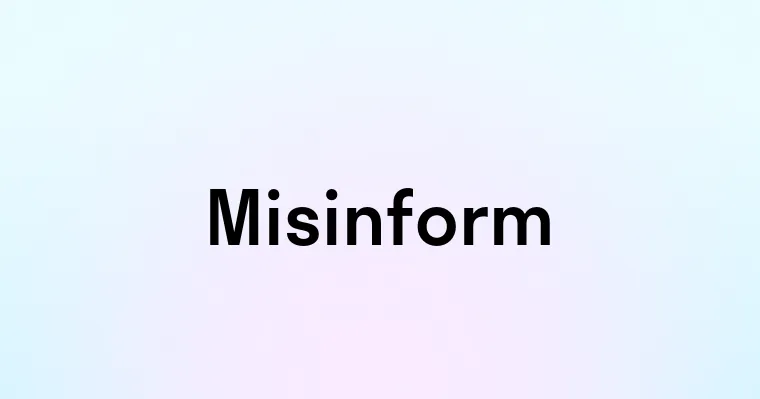 Misinform — перевод, транскрипция, произношение и примеры