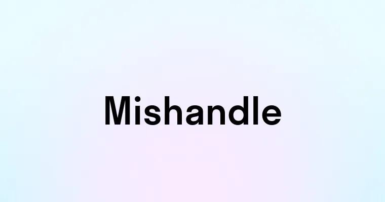 Mishandle — перевод, транскрипция, произношение и примеры
