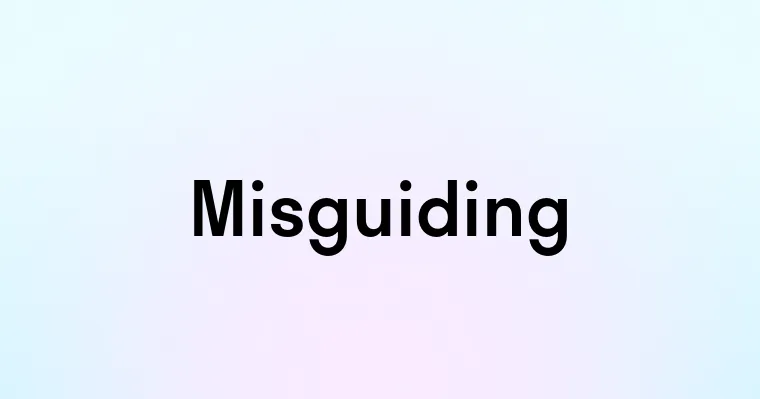 Misguiding — перевод, транскрипция, произношение и примеры