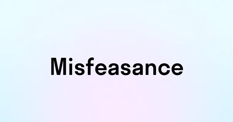 Misfeasance — перевод, транскрипция, произношение и примеры