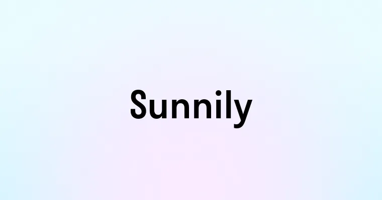 Sunnily — перевод, транскрипция, произношение и примеры
