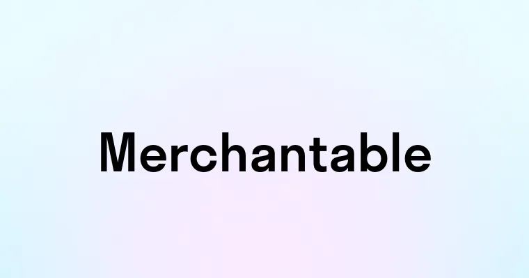 Merchantable — перевод, транскрипция, произношение и примеры