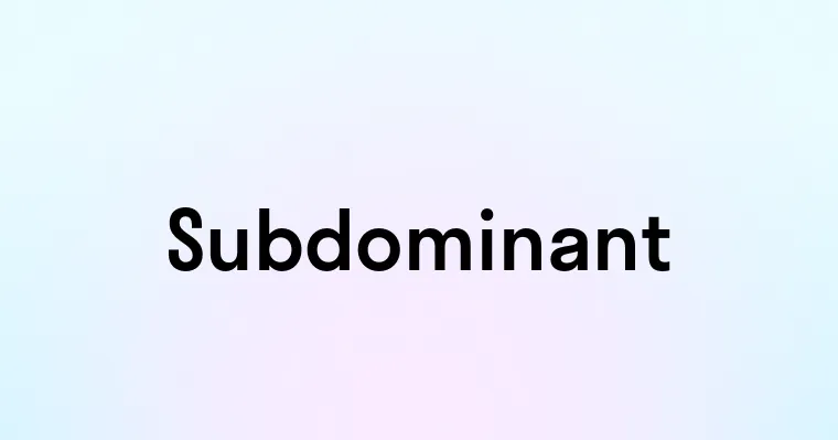 Subdominant — перевод, транскрипция, произношение и примеры