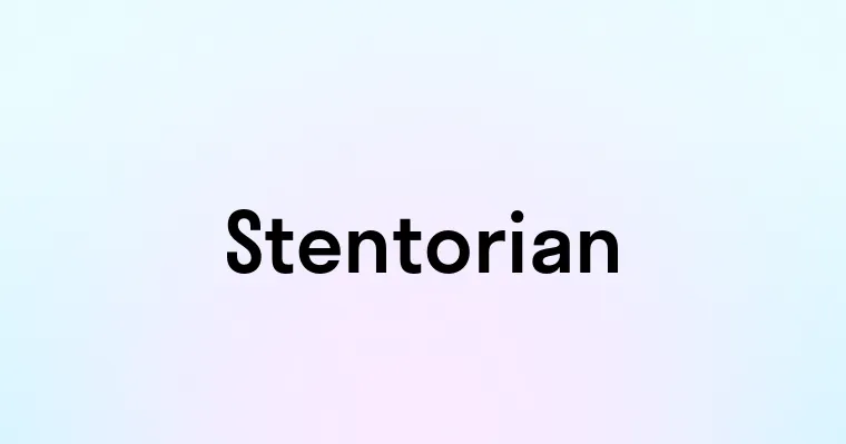 Stentorian — перевод, транскрипция, произношение и примеры