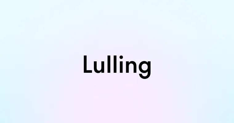 Lulling — перевод, транскрипция, произношение и примеры