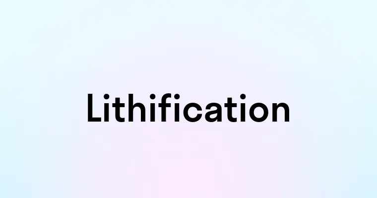 Lithification — перевод, транскрипция, произношение и примеры