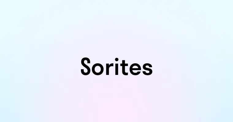 Sorites — перевод, транскрипция, произношение и примеры