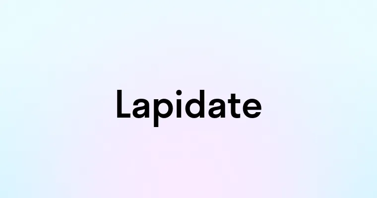 Lapidate — перевод, транскрипция, произношение и примеры