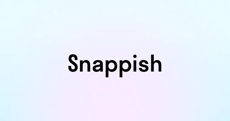 Snappish — перевод, транскрипция, произношение и примеры