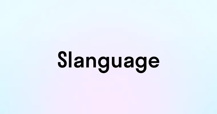 Slanguage — перевод, транскрипция, произношение и примеры