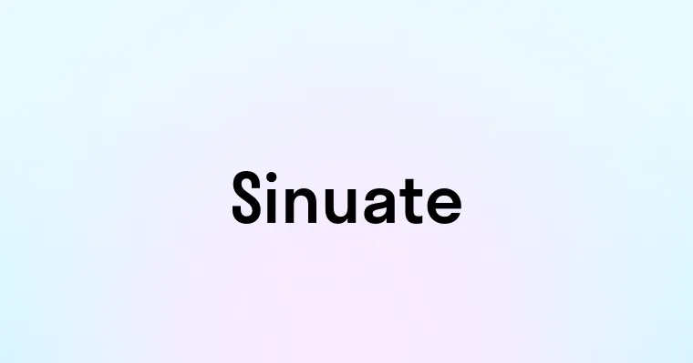 Sinuate — перевод, транскрипция, произношение и примеры