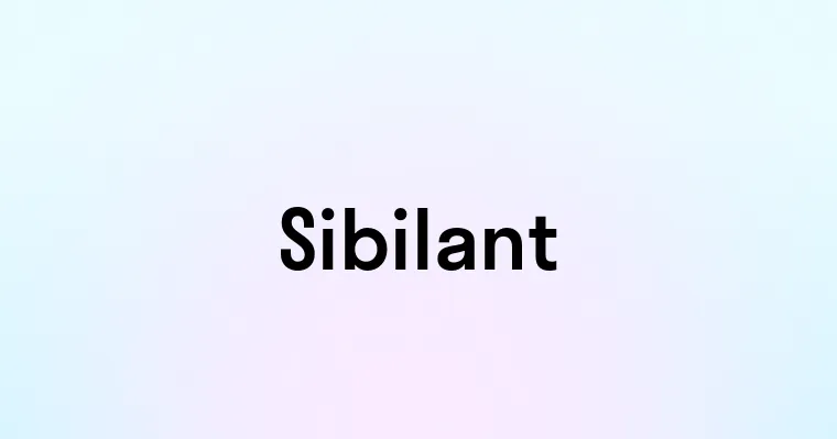 Sibilant — перевод, транскрипция, произношение и примеры