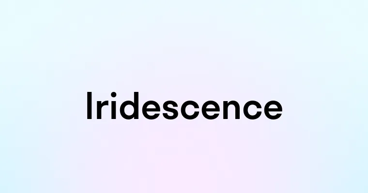 Iridescence — перевод, транскрипция, произношение и примеры