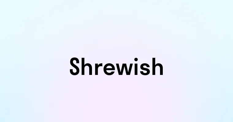 Shrewish — перевод, транскрипция, произношение и примеры