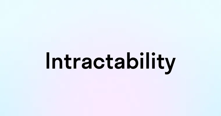 Intractability — перевод, транскрипция, произношение и примеры