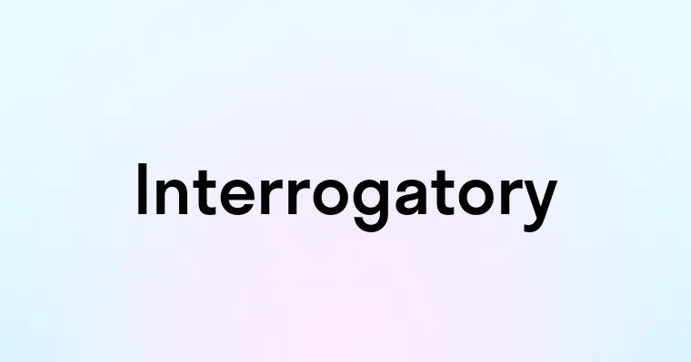 Interrogatory — перевод, транскрипция, произношение и примеры