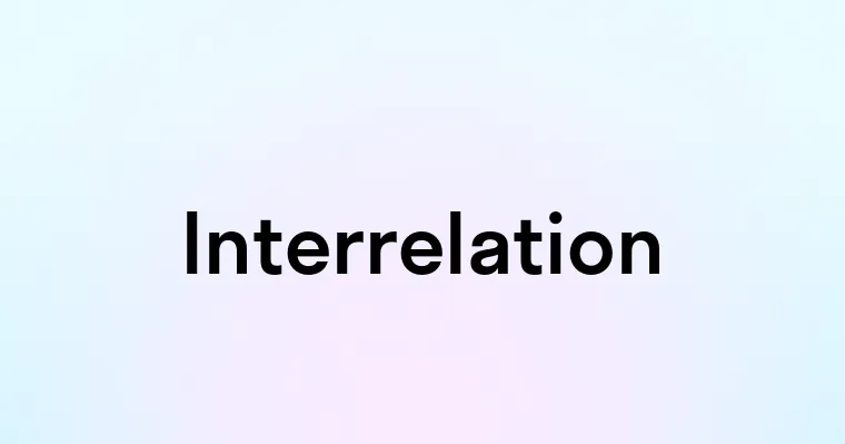 Interrelation — перевод, транскрипция, произношение и примеры