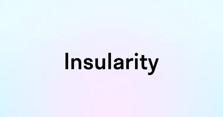 Insularity — перевод, транскрипция, произношение и примеры