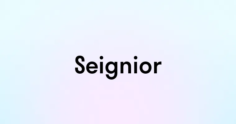 Seignior — перевод, транскрипция, произношение и примеры