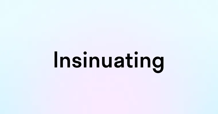 Insinuating — перевод, транскрипция, произношение и примеры