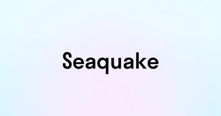 Seaquake — перевод, транскрипция, произношение и примеры