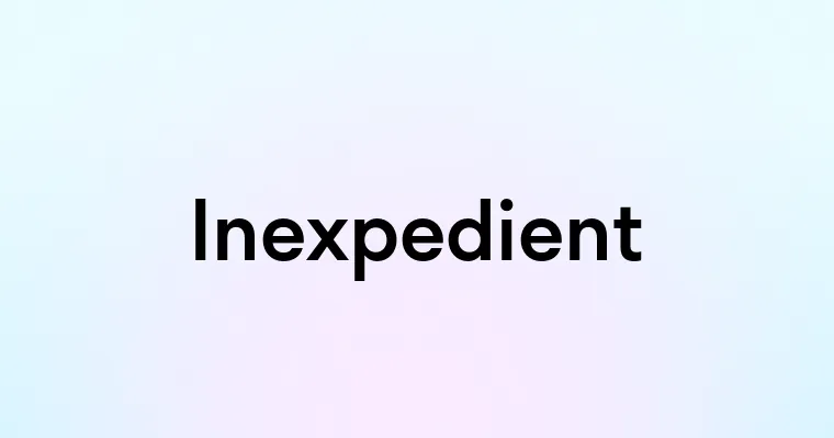 Inexpedient — перевод, транскрипция, произношение и примеры