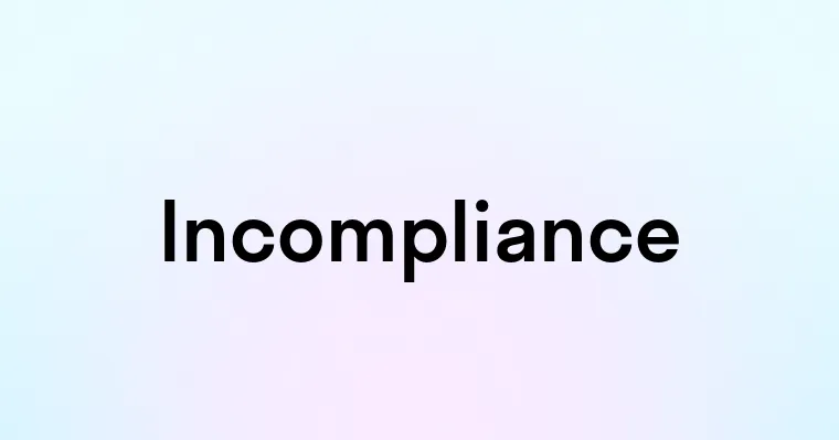 Incompliance — перевод, транскрипция, произношение и примеры