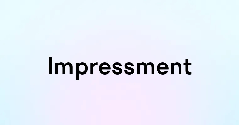 Impressment — перевод, транскрипция, произношение и примеры