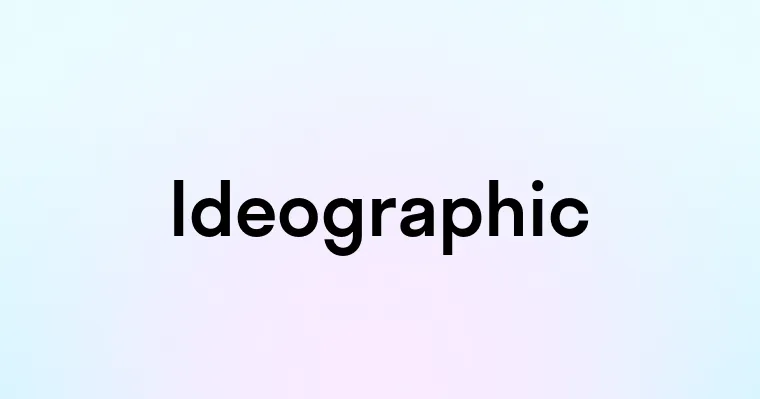 Ideographic — перевод, транскрипция, произношение и примеры