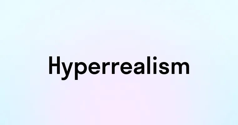 Hyperrealism — перевод, транскрипция, произношение и примеры