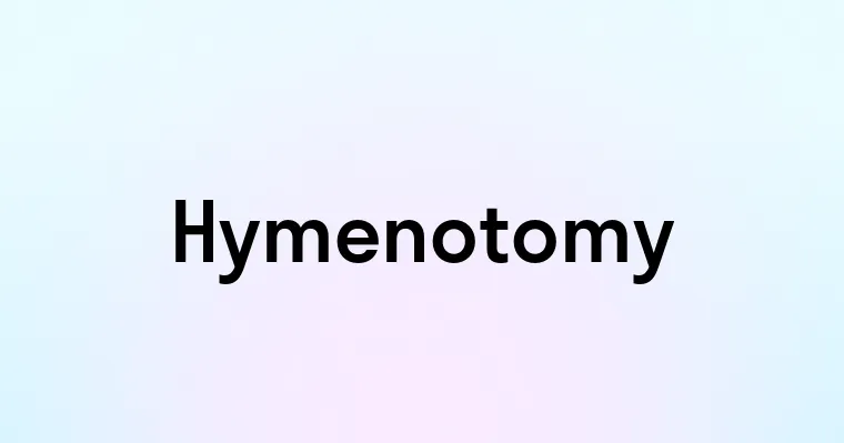 Hymenotomy — перевод, транскрипция, произношение и примеры