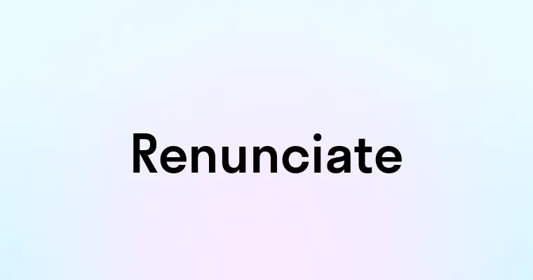 Renunciate — перевод, транскрипция, произношение и примеры