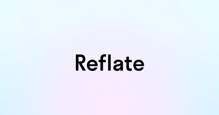 Reflate — перевод, транскрипция, произношение и примеры