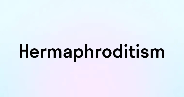Hermaphroditism — перевод, транскрипция, произношение и примеры