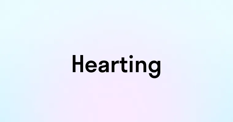 Hearting — перевод, транскрипция, произношение и примеры