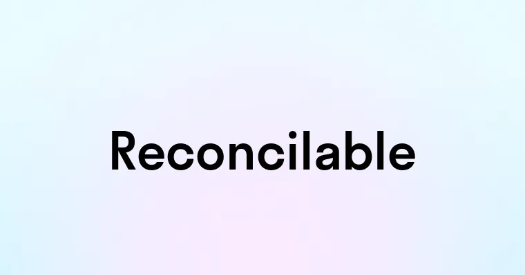 Reconcilable — перевод, транскрипция, произношение и примеры