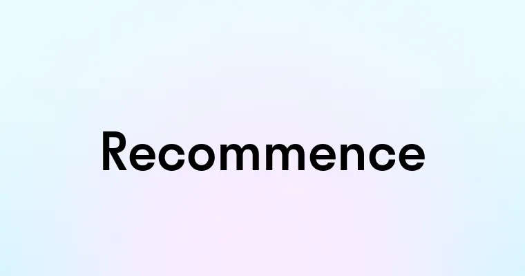 Recommence — перевод, транскрипция, произношение и примеры