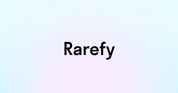 Rarefy — перевод, транскрипция, произношение и примеры