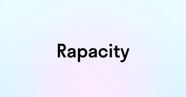 Rapacity — перевод, транскрипция, произношение и примеры