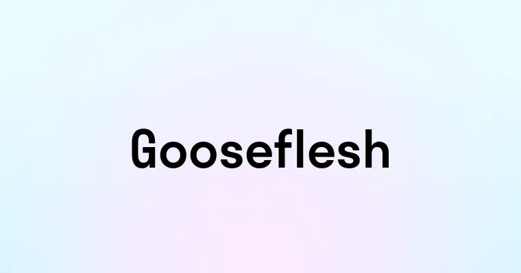 Gooseflesh — перевод, транскрипция, произношение и примеры